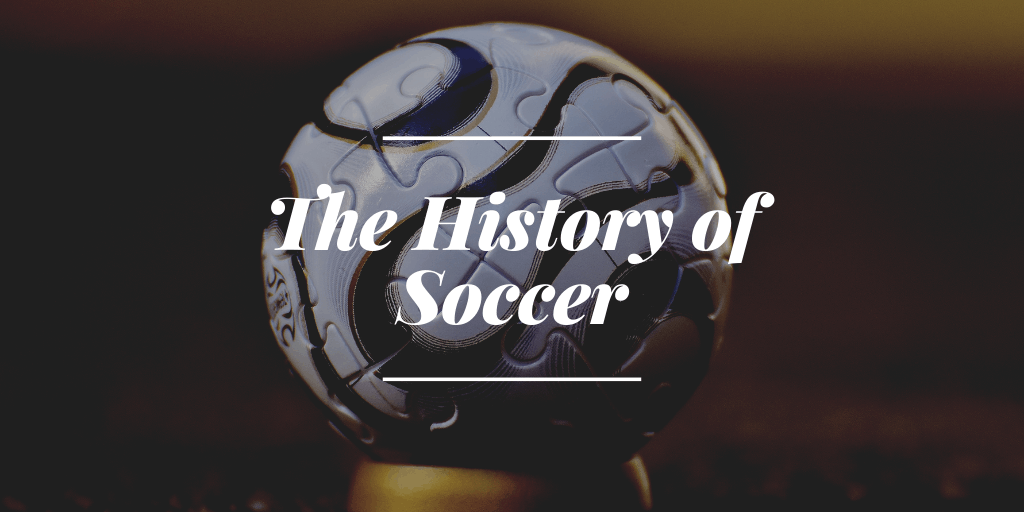 The History of Soccer: How the Game Has Changed Over Time – Your Soccer ...