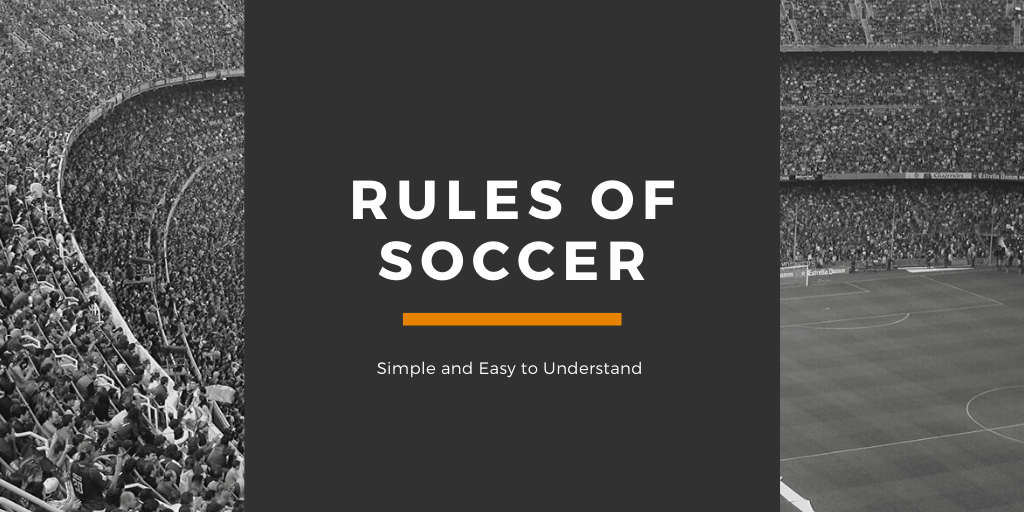 A Simple And Easy To Understand Guide To The Rules Of Soccer Your a-simple-and-easy-to-understand-guide-to-the-rules-of-soccer-your