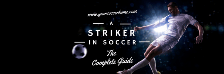A Striker in Soccer: The Complete Guide – Your Soccer Home
