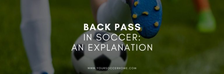 Back Pass in Soccer: A Complete Explanation – Your Soccer Home