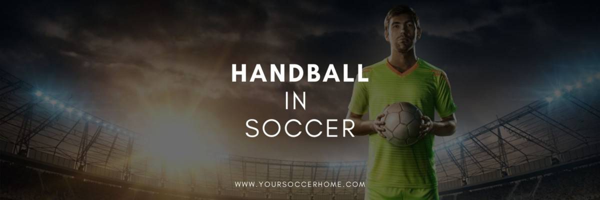 Handball in Soccer: A Complete Guide – Your Soccer Home