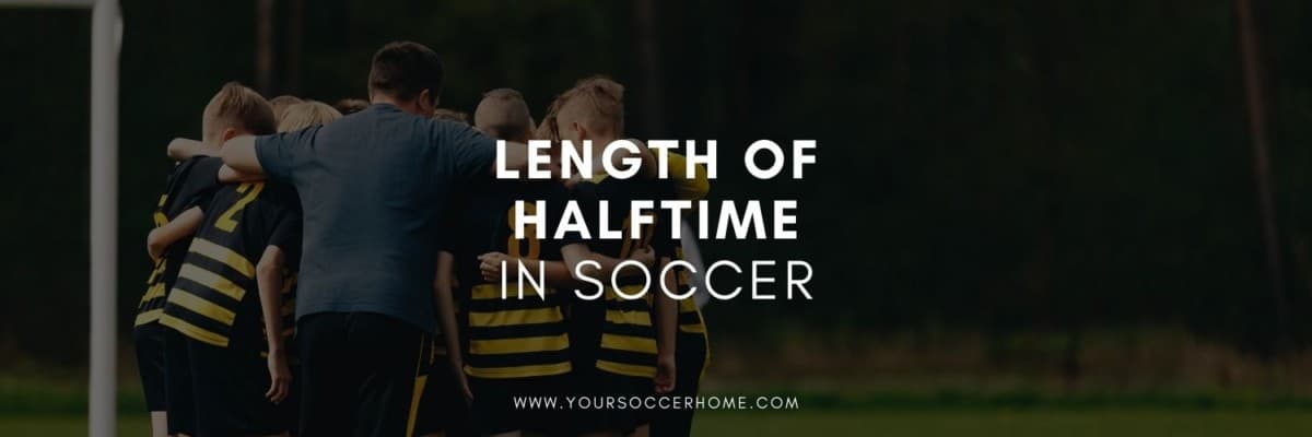 How Long is Halftime in Soccer? And What are the Teams Doing? – Your ...