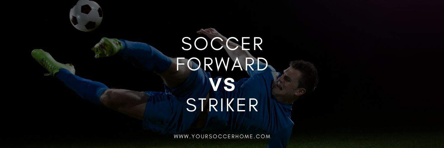 Soccer Forward vs Striker: What’s the Difference? – Your Soccer Home