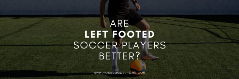Are Left Footed Soccer Players Better? – Your Soccer Home