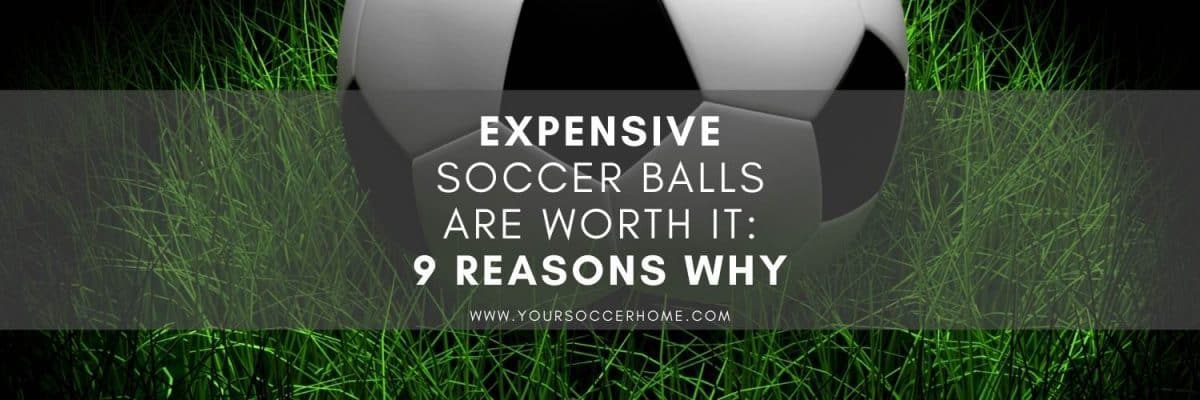 Expensive Soccer Balls ARE Worth It: 9 Reasons Why – Your Soccer Home