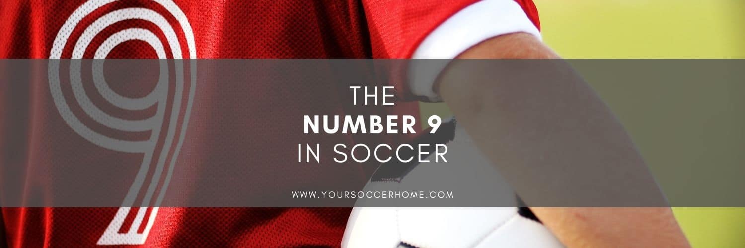 Number 9 in Soccer: Meaning, Role, and Position – Your Soccer Home