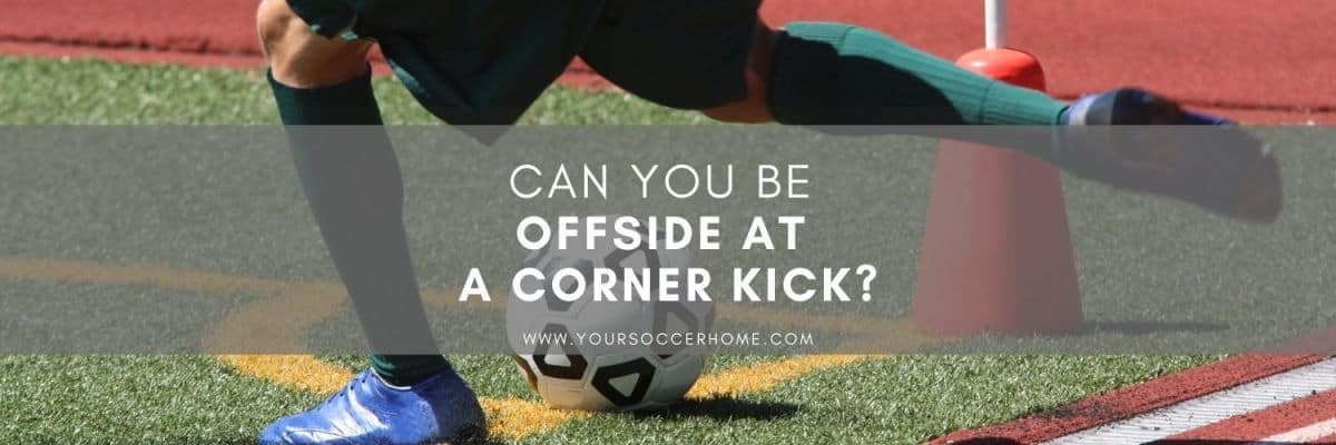 Offsides at a Corner Kick: What the Rules Say – Your Soccer Home