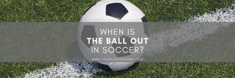 When Is the Ball Out in Soccer? Explanation with Examples – Your Soccer ...