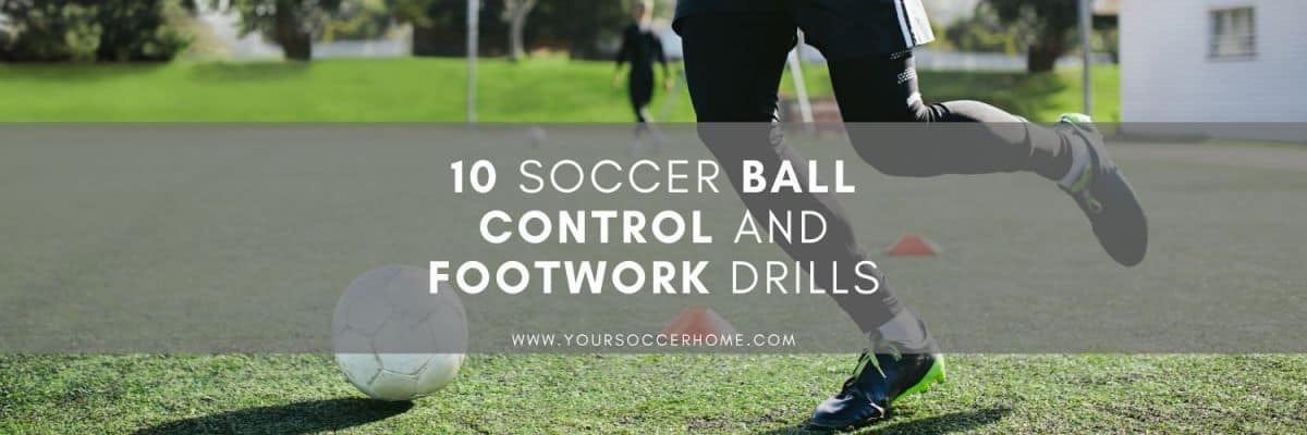 10 Soccer Ball Control and Footwork Drills (For All Ages) – Your Soccer ...