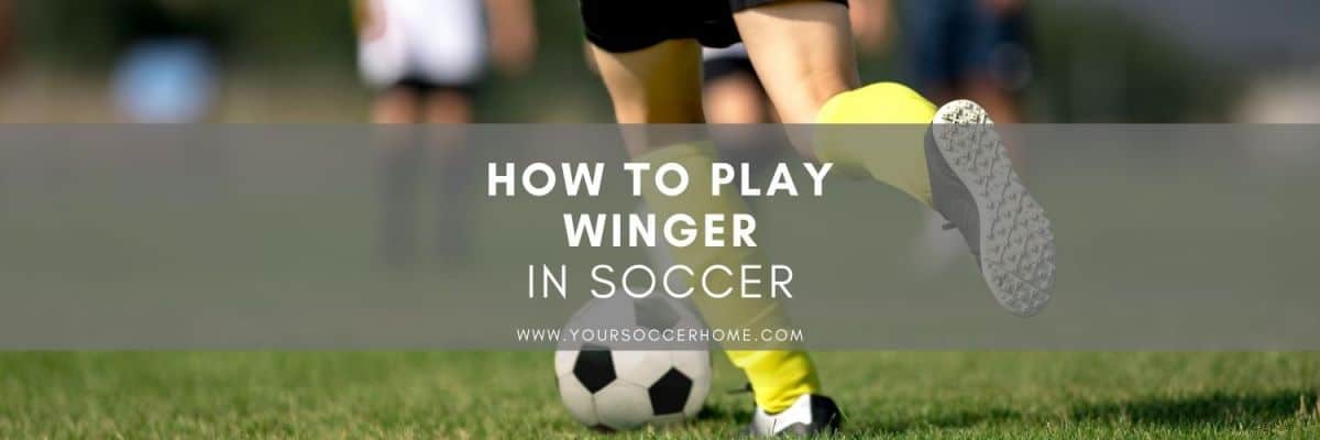 How to Play Winger in Soccer: The Skills Needed to Succeed – Your ...