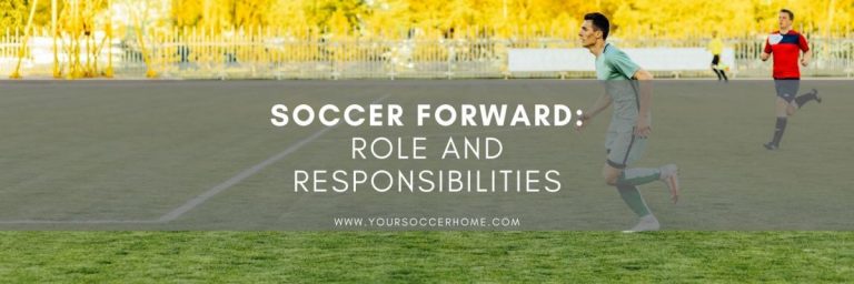 Soccer Forward: Responsibilities, Position, and Role – Your Soccer Home