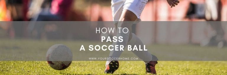 How to Pass a Soccer Ball Successfully Every Time – Your Soccer Home