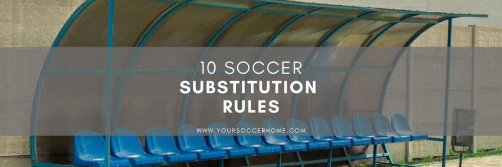The 10 Soccer Substitution Rules And What They Mean Your Soccer Home